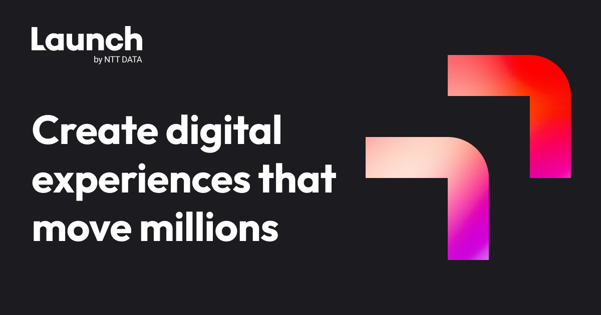Launch by NTT DATA: Create Digital Experiences That Move Millions